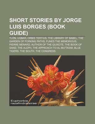 Short Stories by Jorge Luis Borges (Book Guide): Tlon, Uqbar, Orbis ...