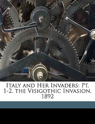 Italy and Her Invaders: Pt. 1-2. the Visigothic Invasion. 1892 by ...