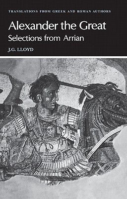 Arrian: Alexander the Great: Selections from Arrian by Arrian | Goodreads