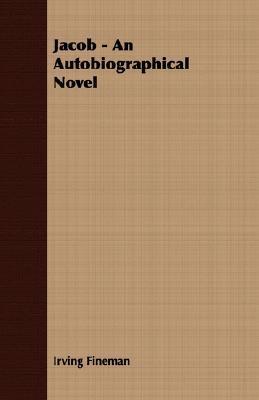 Jacob: An Autobiographical Novel by Irving Fineman | Goodreads