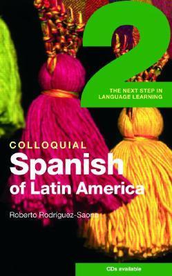 Colloquial Spanish of Latin America 2: The Next Step in Language ...