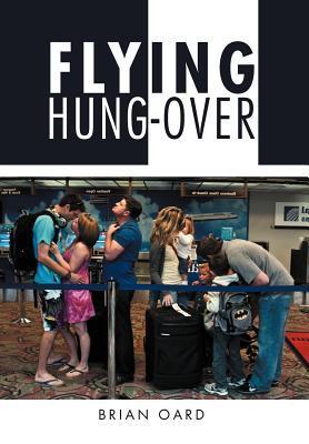 Flying Hung-Over by Brian Oard | Goodreads