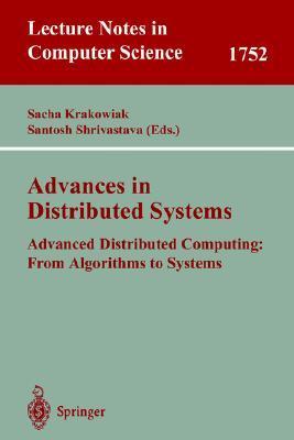 Advances in Distributed Systems: Advanced Distributed Computing: From Algorithms to Systems by S ...