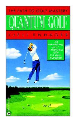 Quantum Golf: The Path to Golf Mastery by Kjell Enhager | Goodreads