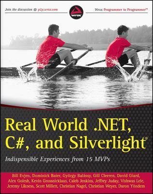 Real World .NET, C#, and Silverlight: Indispensible Experiences from 15 MVPs by Bill Evjen ...