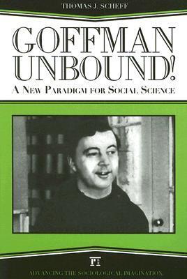 Goffman Unbound! by Thomas J. Scheff | Goodreads