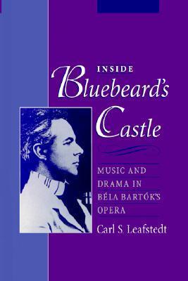 Inside Bluebeard's Castle: Music and Drama in Béla Bartók's Opera by ...