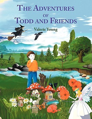 The Adventures of Todd and Friends by Valerie Young | Goodreads