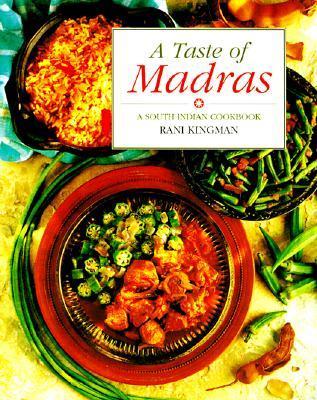 A Taste of Madras: A South Indian Cookbook by Rani Kingman | Goodreads