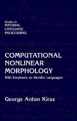 Computational Nonlinear Morphology: With Emphasis on Semitic Languages by George Kiraz | Goodreads