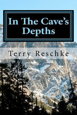 In The Cave's Depths by Terry A. Reschke | Goodreads