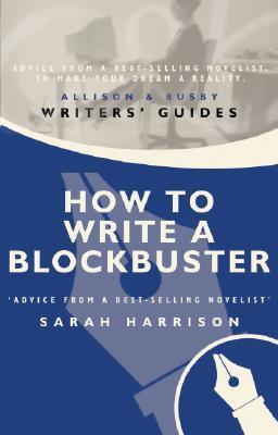How to Write a Blockbuster by Sarah Harrison | Goodreads