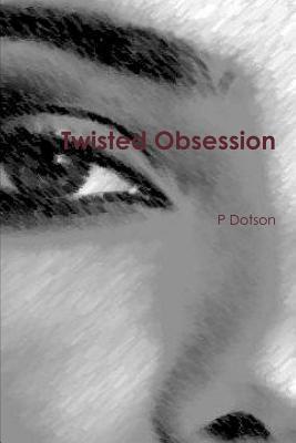 Twisted Obsession by P. Dotson | Goodreads