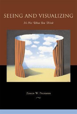 Seeing and Visualizing: It's Not What You Think by Zenon W. Pylyshyn | Goodreads