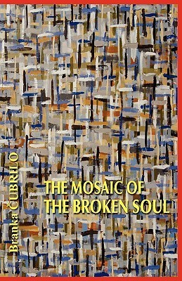 The Mosaic of the Broken Soul by Branka Cubrilo | Goodreads