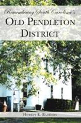 Remembering South Carolina's Old Pendleton District by Hurley E ...