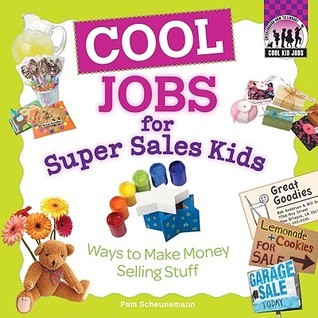 Cool Jobs for Super Sales Kids: Ways to Make Money Selling Stuff by Pam ...