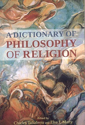 A Dictionary of Philosophy of Religion by Charles Taliaferro | Goodreads