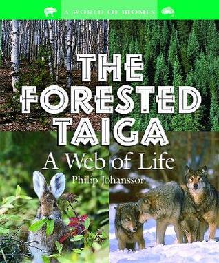 The Forested Taiga: A Web of Life by Philip Johansson | Goodreads
