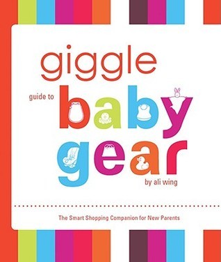 Giggle Guide to Baby Gear by Ali Wing | Goodreads