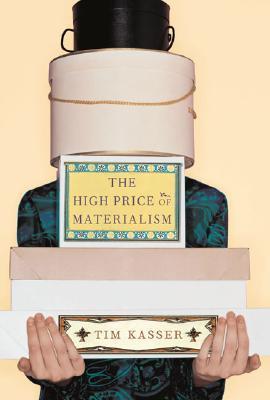 The High Price of Materialism by Tim Kasser | Goodreads