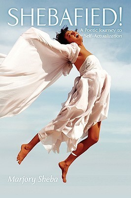 Shebafied!: A Poetic Journey to Self-Actualization by Marjory Sheba ...