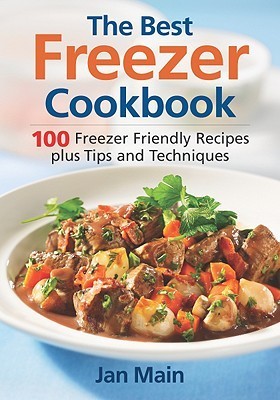 The Best Freezer Cookbook: 100 Freezer Friendly Recipes, Plus Tips and ...