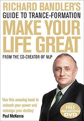 Richard Bandler's Guide to Trance-Formation: Make Your Life Great. by ...