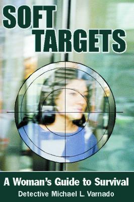 Soft Targets: A Woman’s Guide to Survival by Detective Michael Varnado ...