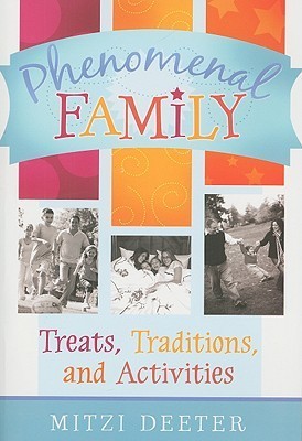 Phenomenal Family: Treats, Traditions, and Time Fillers for Keeping ...