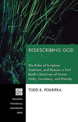 Redescribing God: The Roles of Scripture, Tradition, and Reason in Karl ...