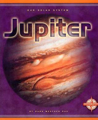Jupiter (Our Solar System) by Dana Meachen Rau | Goodreads