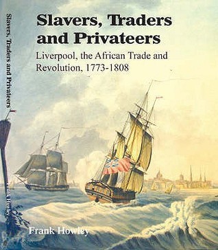 Slavers, Traders and Privateers by Frank Howley | Goodreads