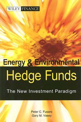 Energy and Environmental Hedge Funds -- The New Investment Paradigm by ...