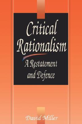 Critical Rationalism: A Restatement and Defence by David Miller | Goodreads