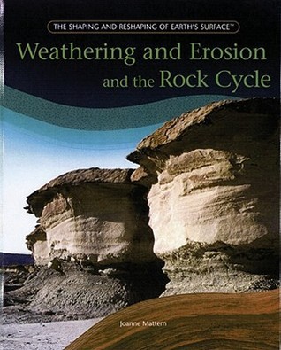 Weathering And Erosion And The Rock Cycle by Joanne Mattern | Goodreads