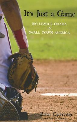 It's Just a Game: Big League Drama in Small Town America by Brian ...