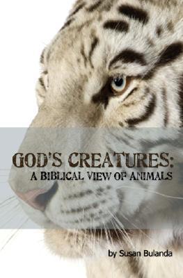 God's Creatures: A Biblical View of Animals by Susan Bulanda | Goodreads