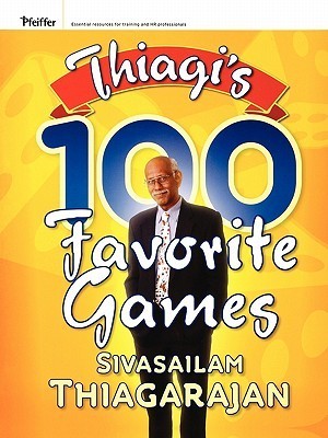 Thiagi's 100 Favorite Games by Sivasailam Thiagarajan | Goodreads
