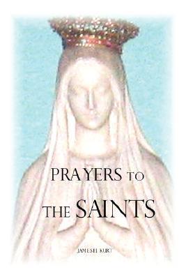 Prayers to the Saints by James H. Kurt | Goodreads