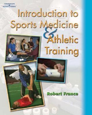 Introduction to Sports Medicine & Athletic Training by Robert C. France ...