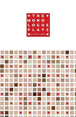 The Monologue Plays by Patrick Wang | Goodreads