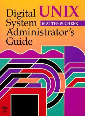 Digital UNIX System Administrator's Guide by Matthew Cheek | Goodreads