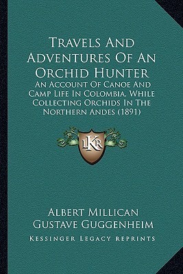 Travels And Adventures Of An Orchid Hunter: An Account Of Canoe And ...