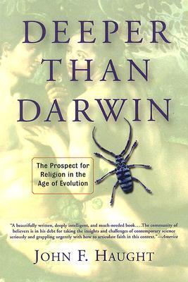 Deeper Than Darwin: The Prospect For Religion In The Age Of Evolution by John F. Haught | Goodreads