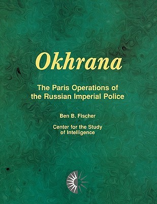 Okhrana: The Paris Operations of the Russian Imperial Police by Ben B ...