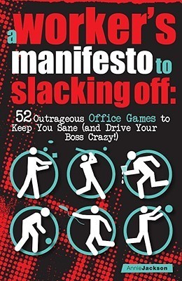 A Worker's Manifesto to Slacking Off: 52 Outrageous Office Games to ...