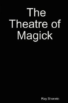 The Theatre of Magick by Ray Sherwin | Goodreads