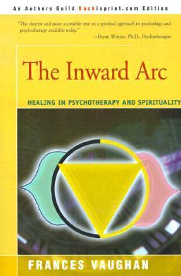 The Inward Arc: Healing in Psychotherapy and Spirituality by Frances E ...