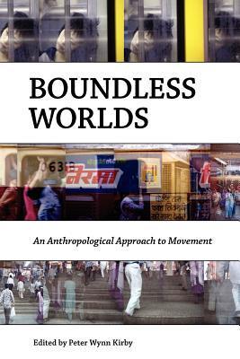 Boundless Worlds: An Anthropological Approach to Movement by Peter Wynn ...